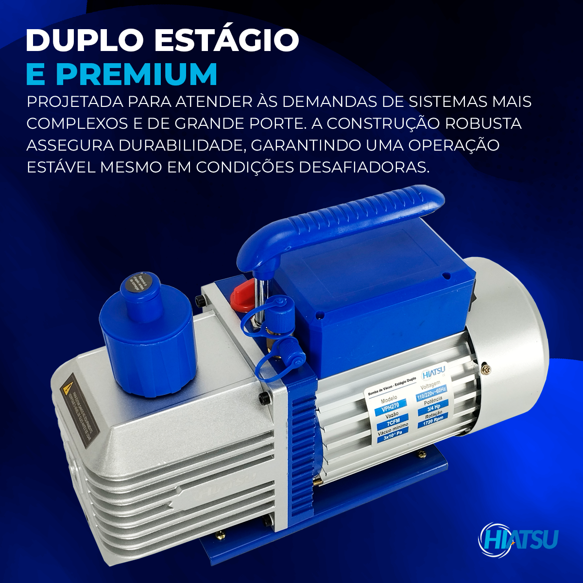 Bomba de Vácuo 7 Cfm - Duplo Estagio Bivolt HIATSU VPH270 - Único